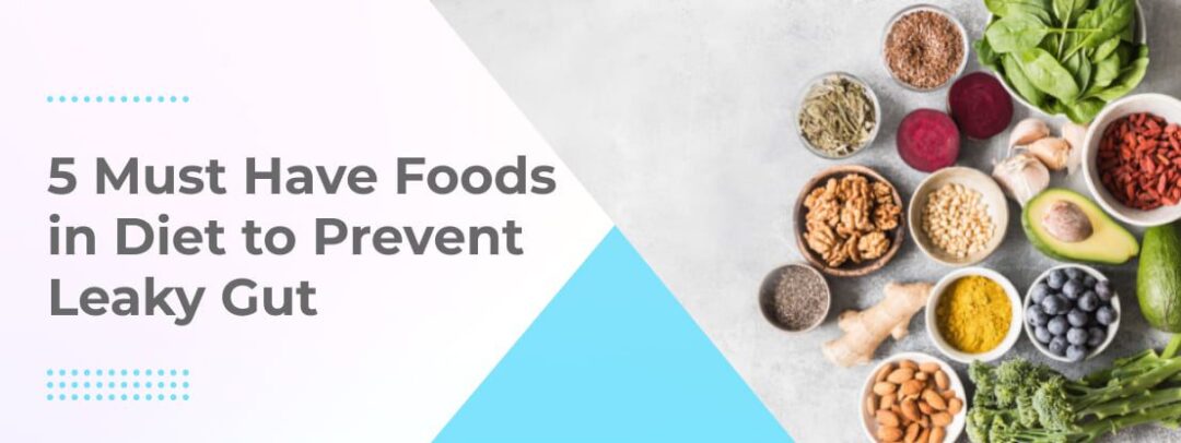 5 Must Have Foods in Diet to Prevent Leaky Gut – Bione