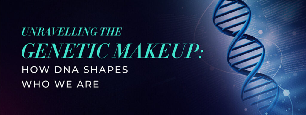 Understanding Genetic Makeup: A Guide to Personal Genetics